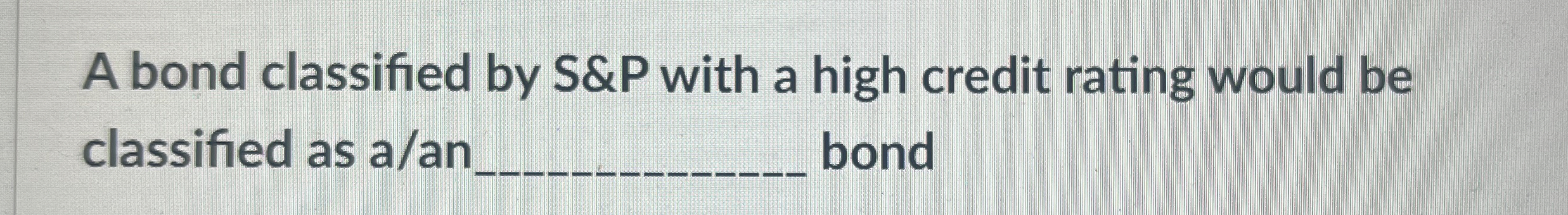 Solved A bond classified by S&P with a high credit rating | Chegg.com