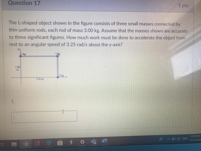 Solved Question 17 1 pts The L-shaped object shown in the | Chegg.com