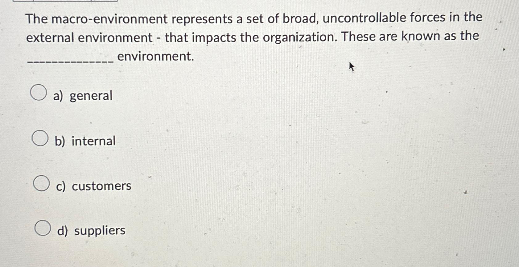 Solved The macro-environment represents a set of broad, | Chegg.com