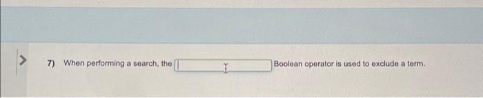 Solved 7) When performing a search, the __ Boolean operator | Chegg.com
