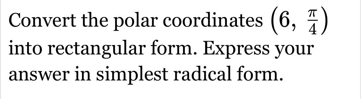 Solved Convert the polar coordinates (6,π4) ﻿into | Chegg.com