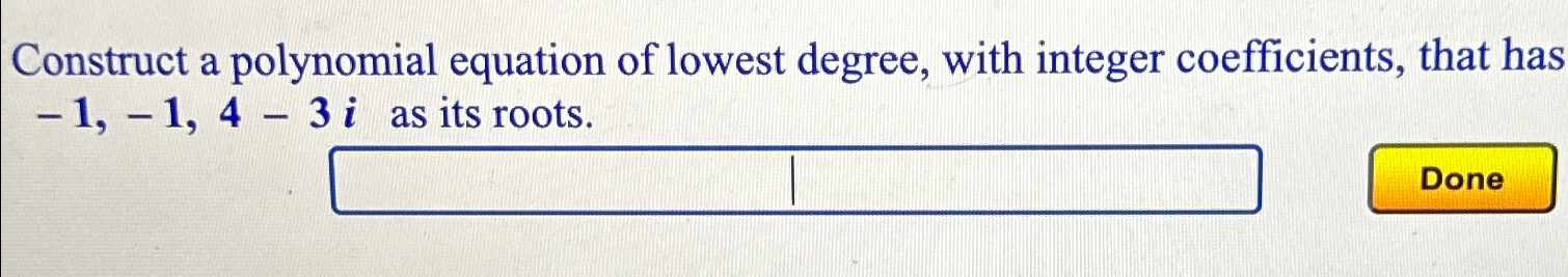 Solved Construct a polynomial equation of lowest degree, | Chegg.com