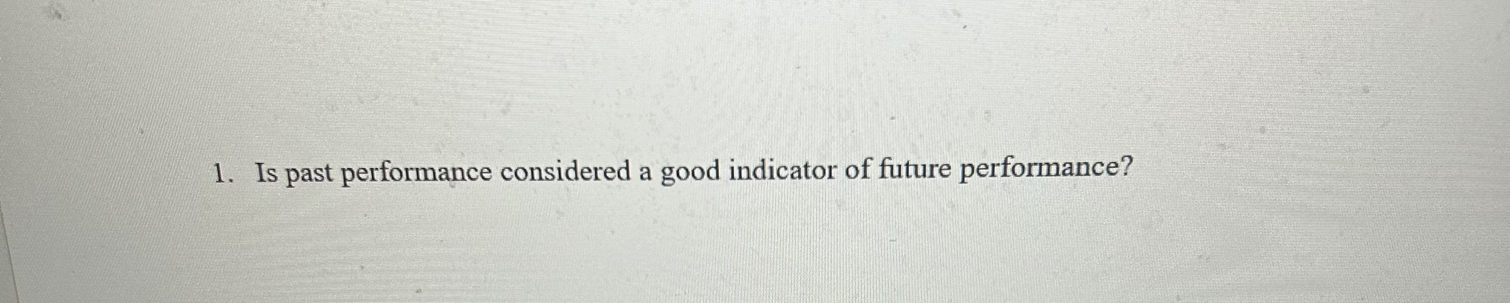 Solved 1. ﻿Is past performance considered a good indicator | Chegg.com