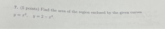 Solved 7. (5 points) Find the area of the region enclosed by | Chegg.com