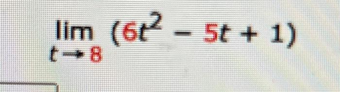 Solved lim (62 (6h - 5t + 1) t + 8 | Chegg.com