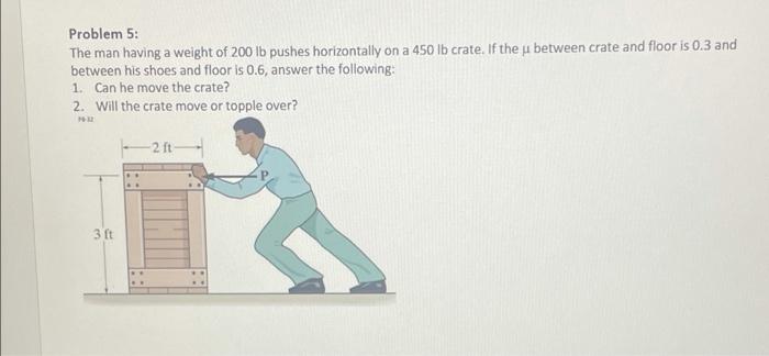Solved Problem 5: The man having a weight of 200 lb pushes | Chegg.com