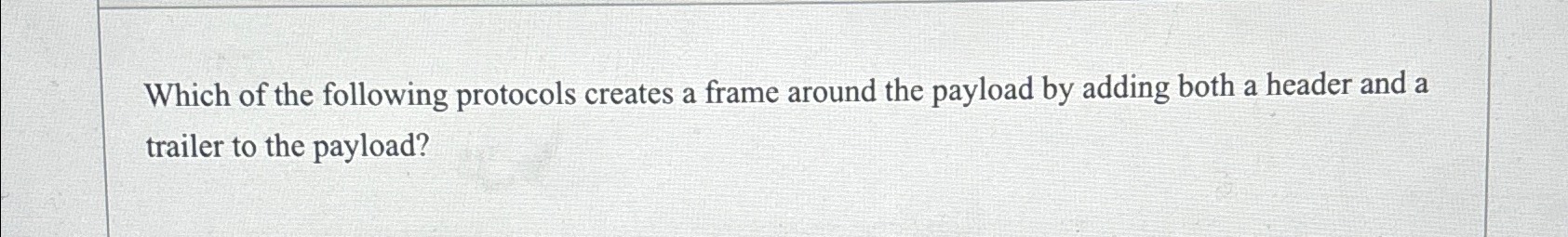 Solved Which of the following protocols creates a frame | Chegg.com