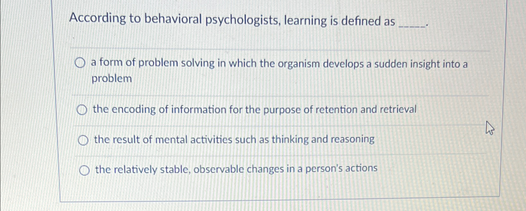 Solved According to behavioral psychologists, learning is | Chegg.com