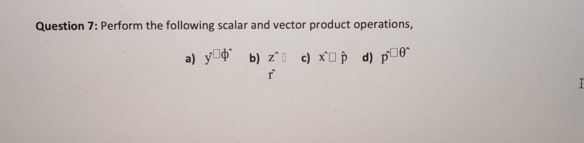 Question 7: Perform the following scalar and vector | Chegg.com