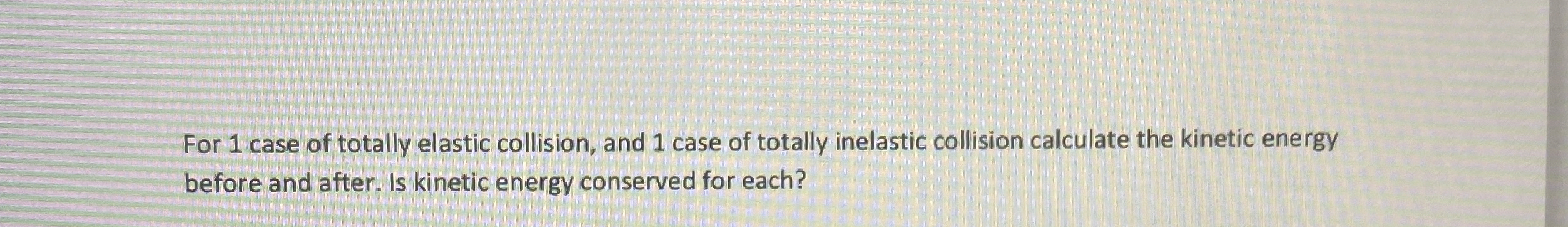 Solved For 1 ﻿case of totally elastic collision, and 1 ﻿case | Chegg.com