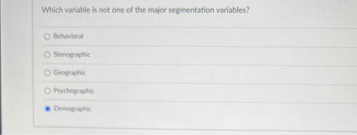 Solved Which variable is not one of the major segmentation | Chegg.com
