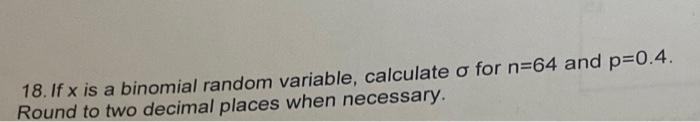 Solved 18 If X Is A Binomial Random Variable Calculate σ 