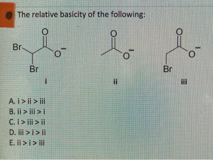 Solved The relative basicity of the following: Br Br Br 1 ii | Chegg.com