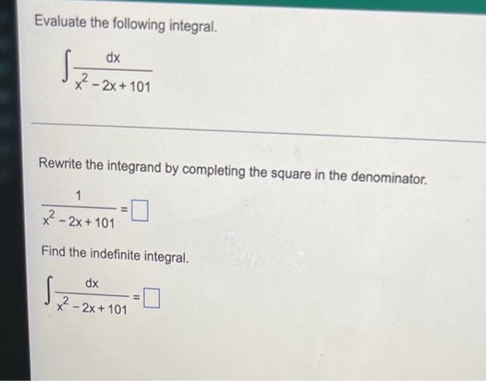 Solved Evaluate the following integral. dx x²-2x+101 Rewrite | Chegg.com