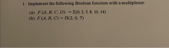 Solved 1. Implement the following Boolean function with a | Chegg.com