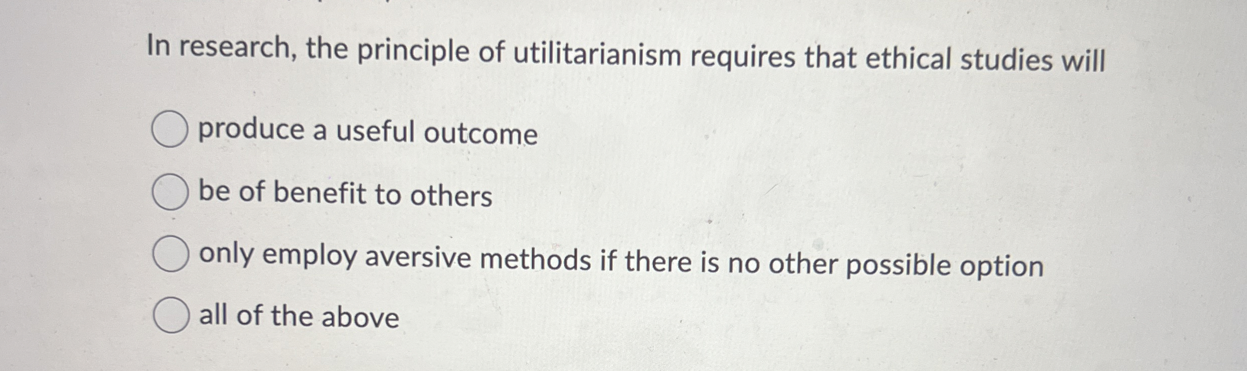 Solved In research, the principle of utilitarianism requires | Chegg.com