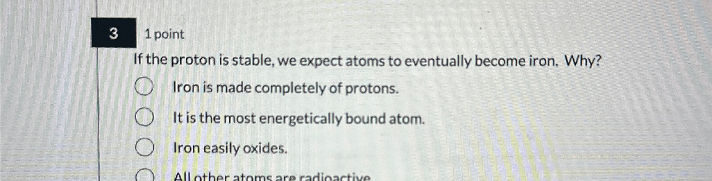 Solved 3,1 ﻿pointIf the proton is stable, we expect atoms to | Chegg.com