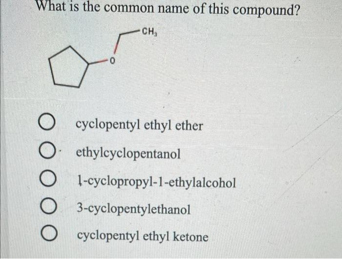 Solved What is the common name of this compound? CH, 0 | Chegg.com