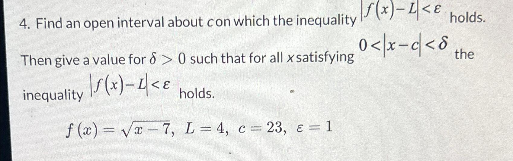 Solved Find an open interval about con which the inequality | Chegg.com