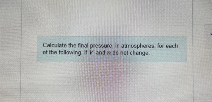 Solved Calculate the final pressure, in atmospheres, for | Chegg.com