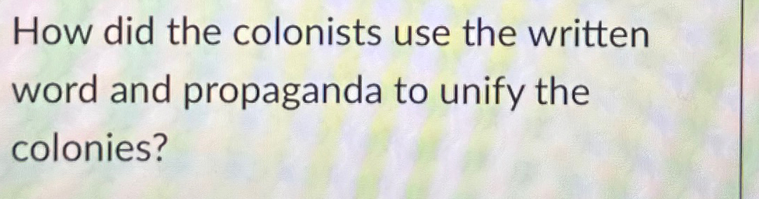 Solved How did the colonists use the written word and | Chegg.com