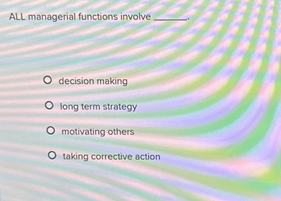 Solved ALL managerial functions involve decision makinglong | Chegg.com