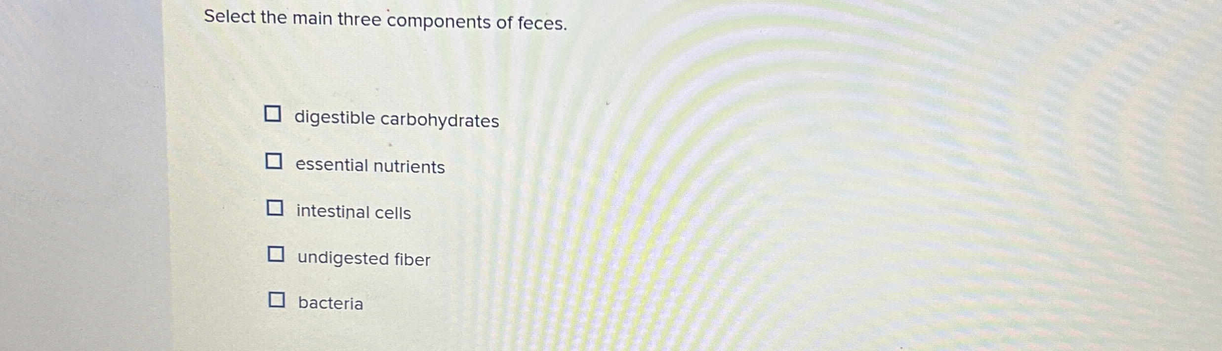 Solved Select the main three components of feces.digestible | Chegg.com