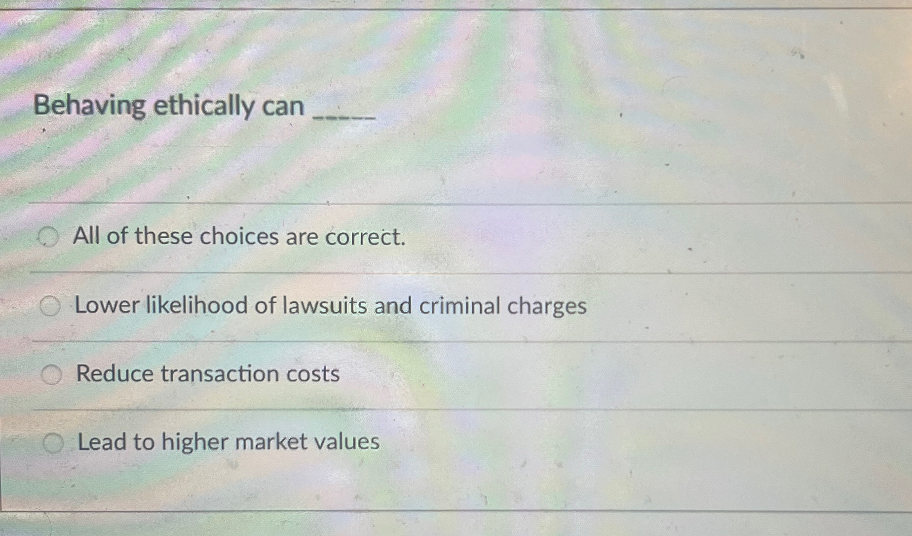 Solved Behaving ethically can q,All of these choices are | Chegg.com