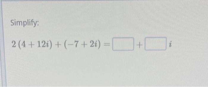 Solved Simplify: 4(22+16i)+9(18−18i)=Simplify: | Chegg.com