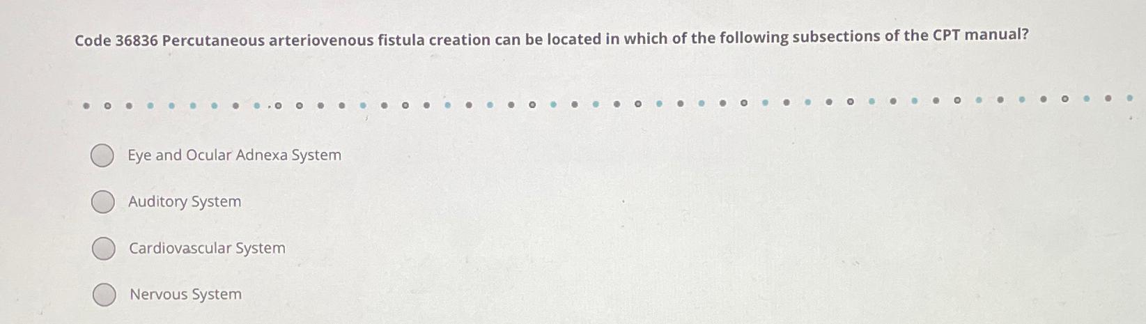 Solved Code 36836 ﻿Percutaneous arteriovenous fistula | Chegg.com
