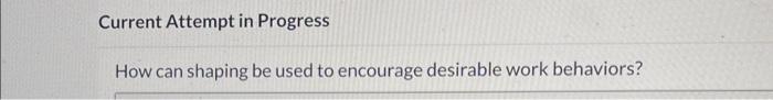 Solved Current Attempt in Progress How can shaping be used | Chegg.com