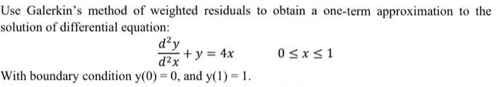 Solved Use Galerkin's method of weighted residuals to obtain | Chegg.com