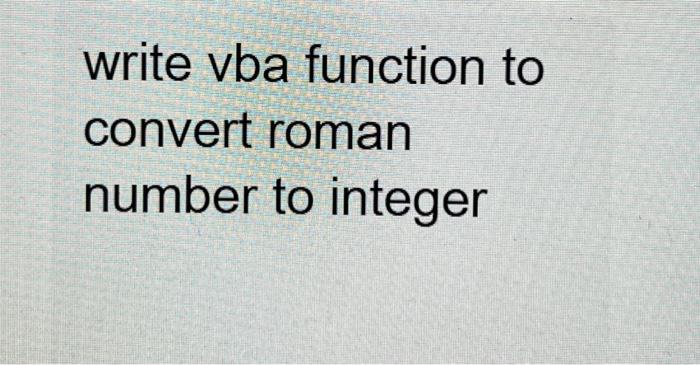 Solved write vba function to convert roman number to integer | Chegg.com