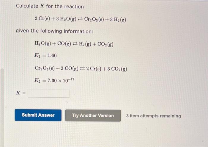 Solved Calculate K for the reaction 2Cr(s)+3H2O(g)⇄Cr2O3( | Chegg.com