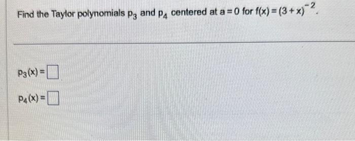 Solved Find the Taylor polynomials p3 and p4 centered at a=0 | Chegg.com