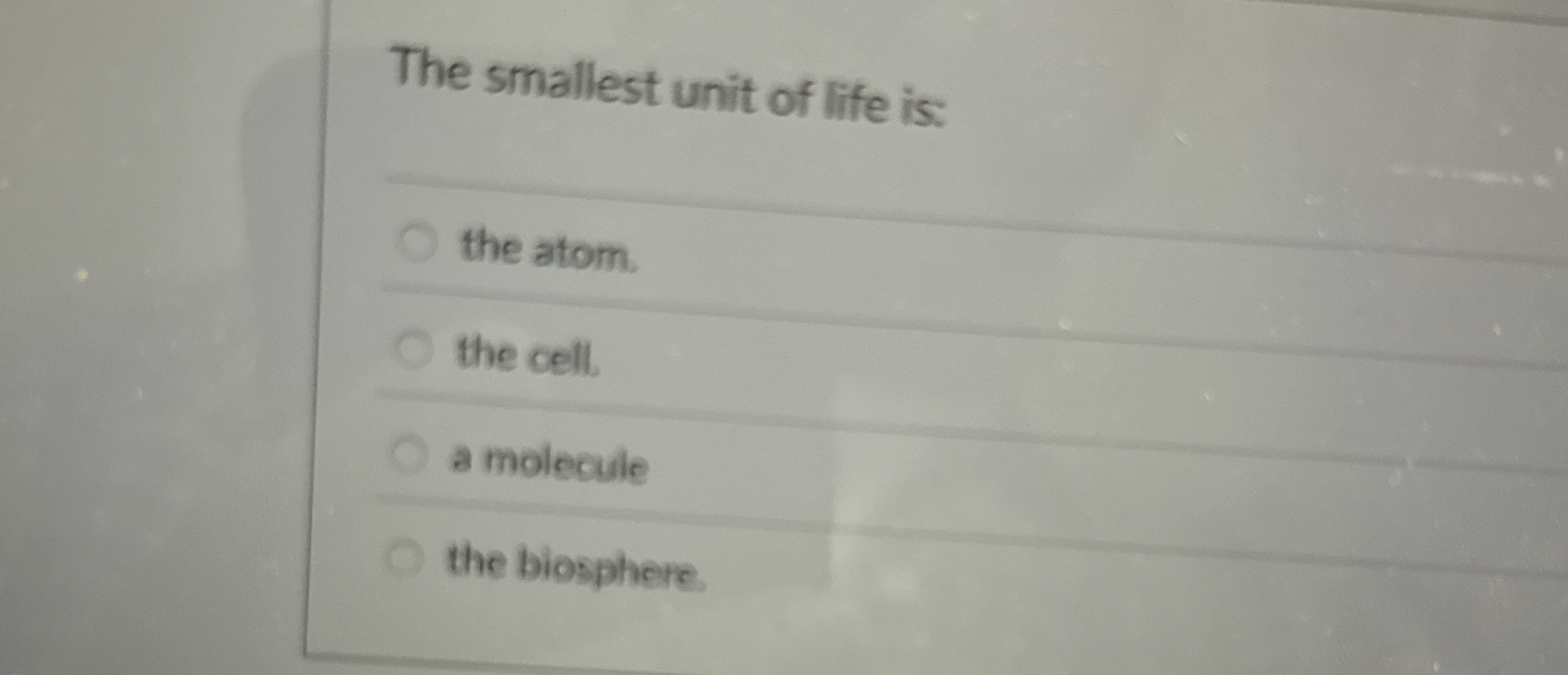 Solved The smallest unit of life is:the atom.the cell.a | Chegg.com