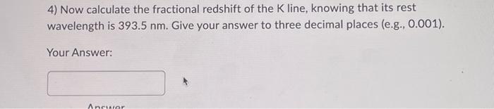 Solved 4) Now calculate the fractional redshift of the K | Chegg.com