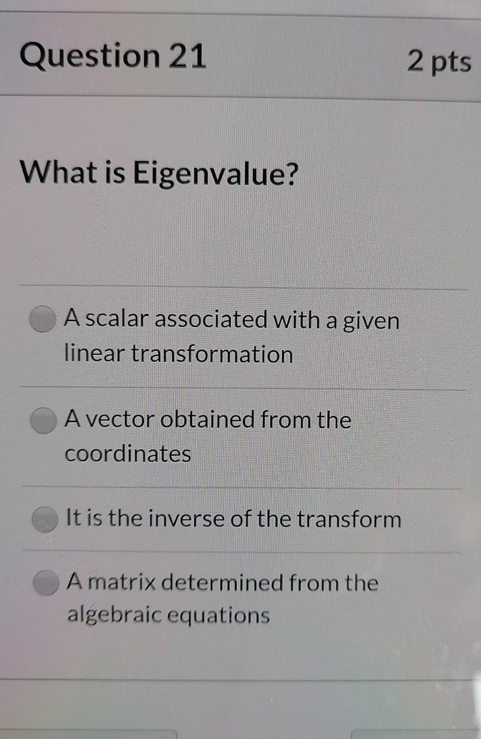 Solved Question 21 2 pts What is Eigenvalue? A scalar | Chegg.com