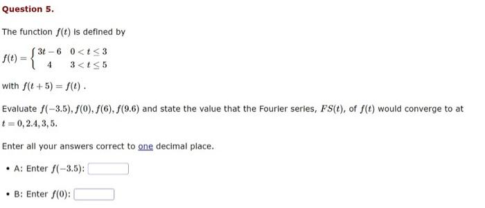 Solved Question 5. The function f(t) is defined by | Chegg.com