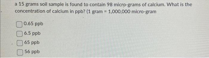 Solved a 15 grams soil sample is found to contain 98 | Chegg.com