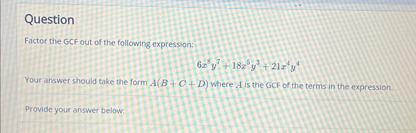 Solved QuestionFactor the GCF out of the following | Chegg.com