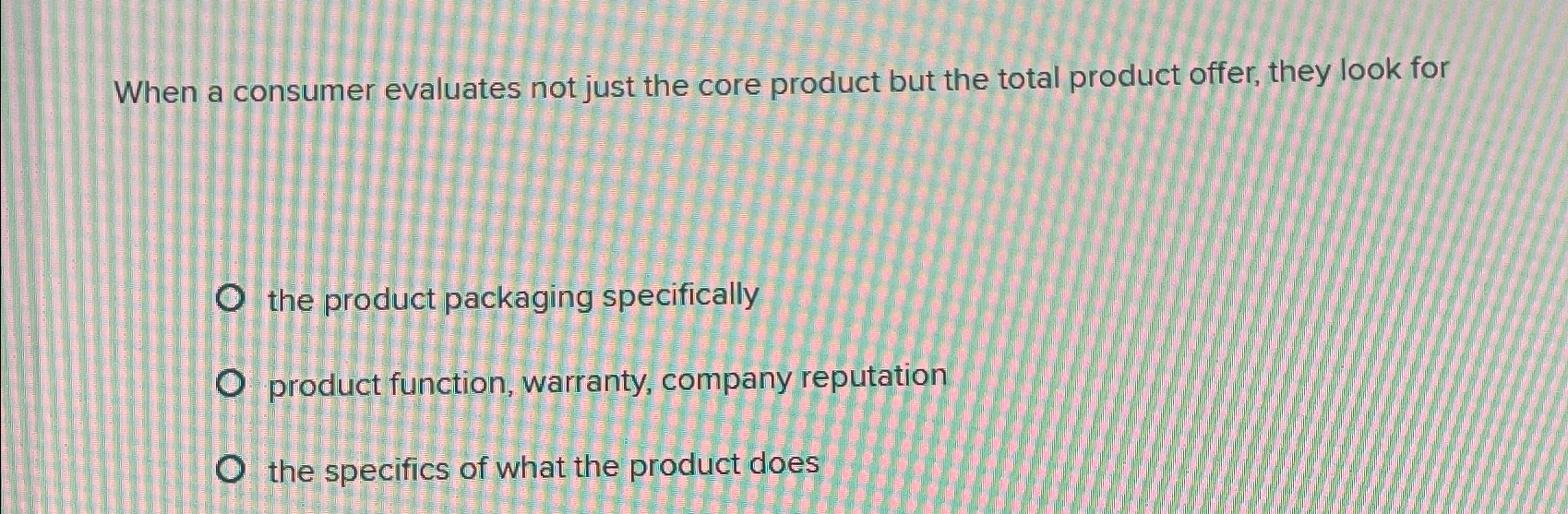 Solved When a consumer evaluates not just the core product | Chegg.com