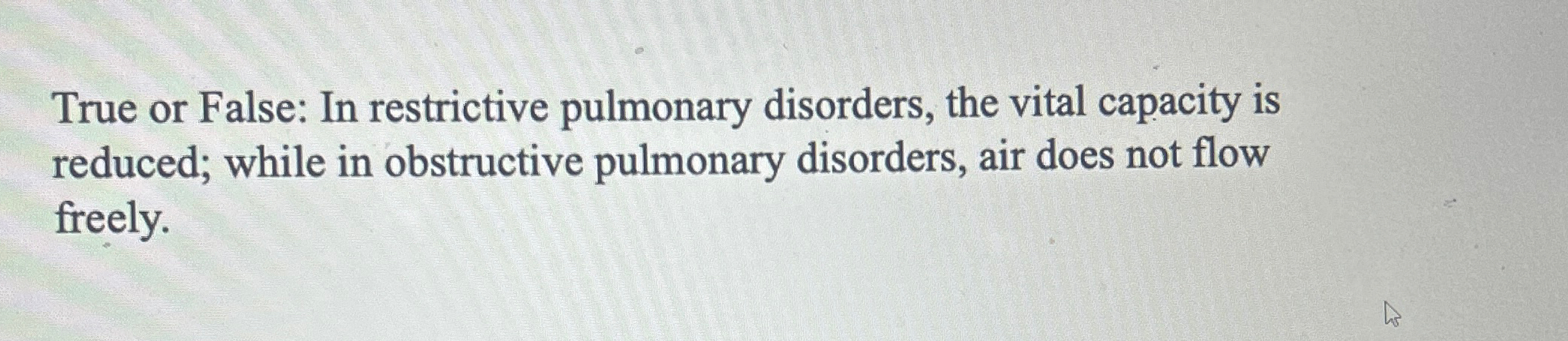 Solved True or False: In restrictive pulmonary disorders, | Chegg.com