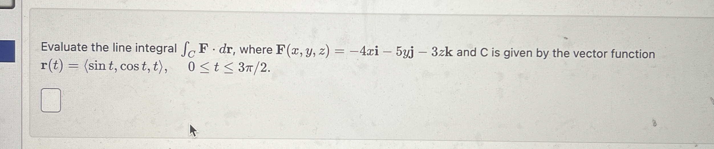 Solved Evaluate the line integral ∫C﻿F*dr, ﻿where | Chegg.com
