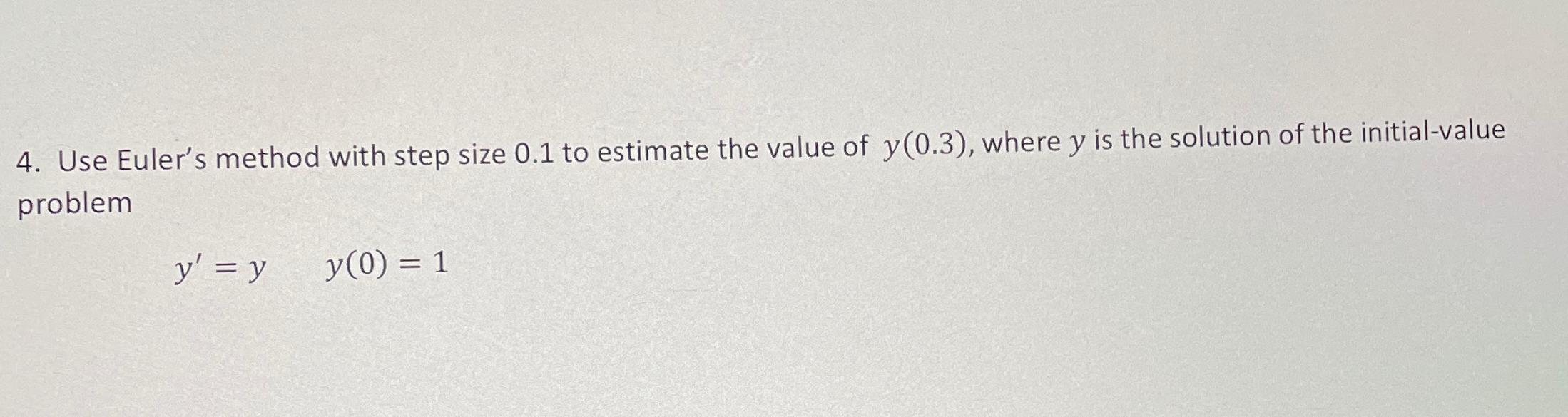 Solved Use Euler's method with step size 0.1 ﻿to estimate | Chegg.com
