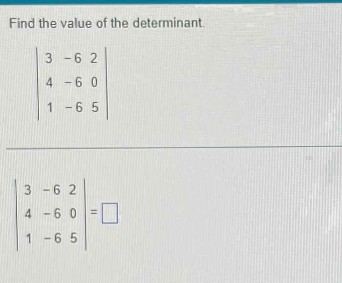 Solved Find the value of the determinant. ∣∣341−6−6−6205∣∣ | Chegg.com
