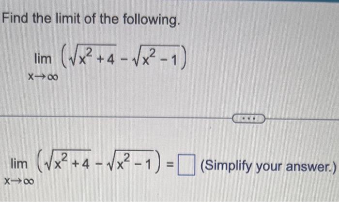Solved Find the limit of the following. limx→∞(x2+4−x2−1) | Chegg.com