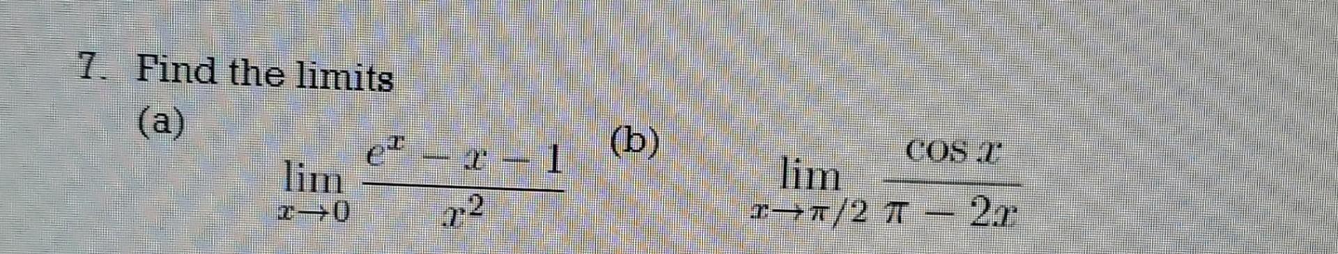Solved 7. Find the limits (a) (b) et - r - 1 lim 1-0 COST | Chegg.com