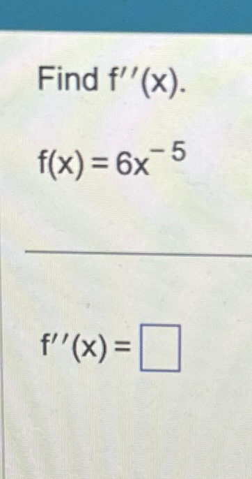 Solved Find f''(x).f(x)=6x-5f''(x)= | Chegg.com