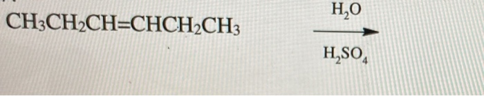 Solved HO CH3CH2CH=CHCH2CH3 H,SO | Chegg.com